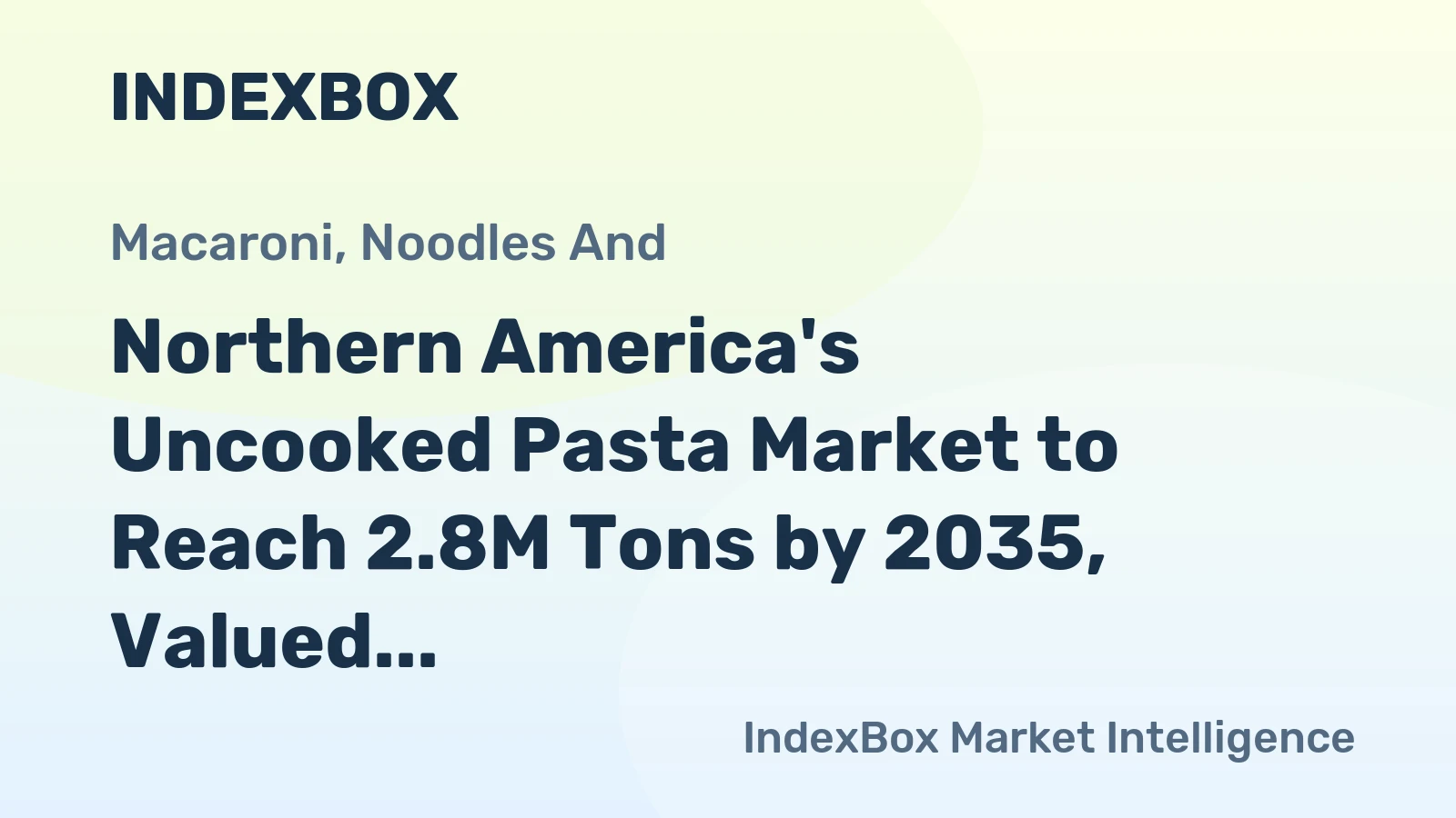Northern America's Uncooked Pasta Market to Reach 2.8M Tons by 2035, Valued at $5.6B