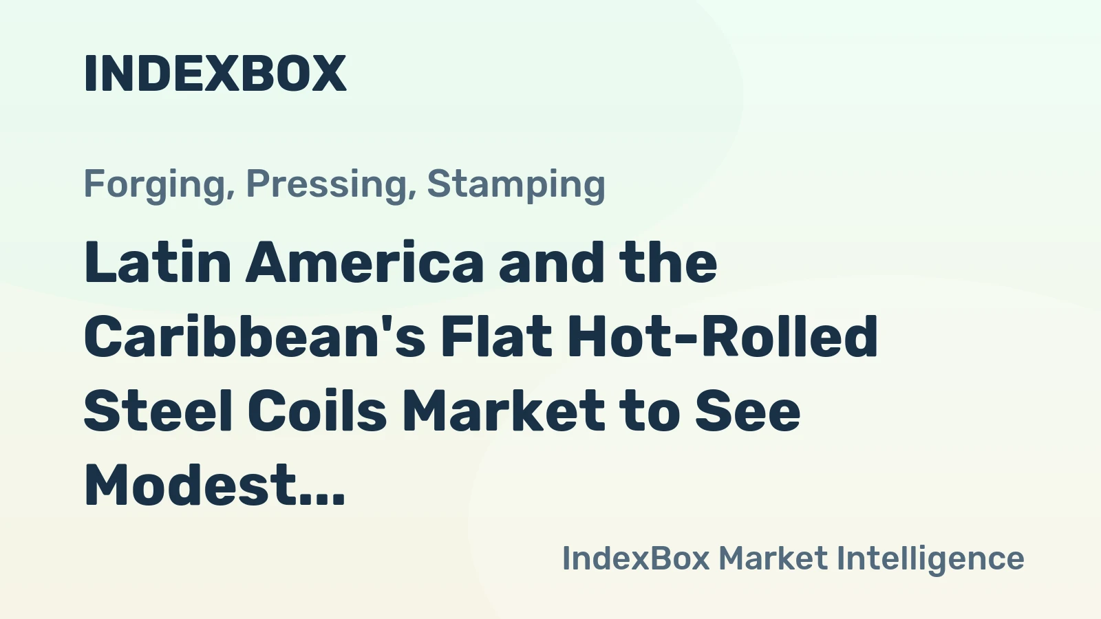 Latin America and the Caribbean's Flat Hot-Rolled Steel Coils Market to See Modest Growth With a 2.5% CAGR in Value