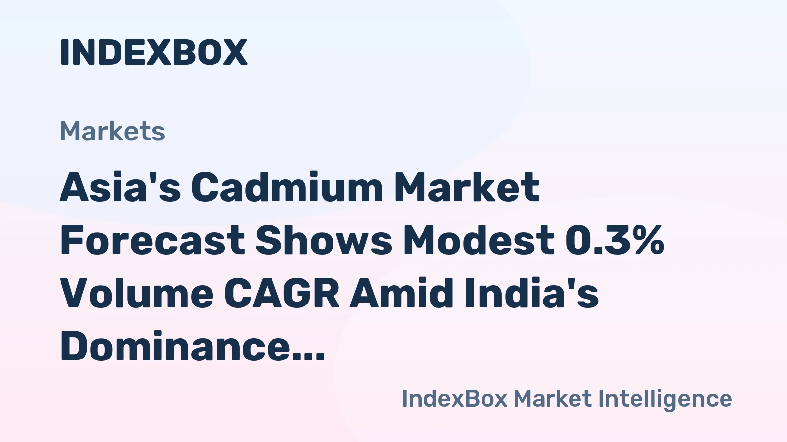 Asia's Cadmium Market Forecast Shows Modest 0.3% Volume CAGR Amid India's Dominance