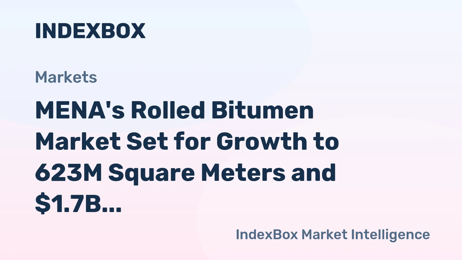 MENA's Rolled Bitumen Market Set for Growth to 623M Square Meters and $1.7B in Value