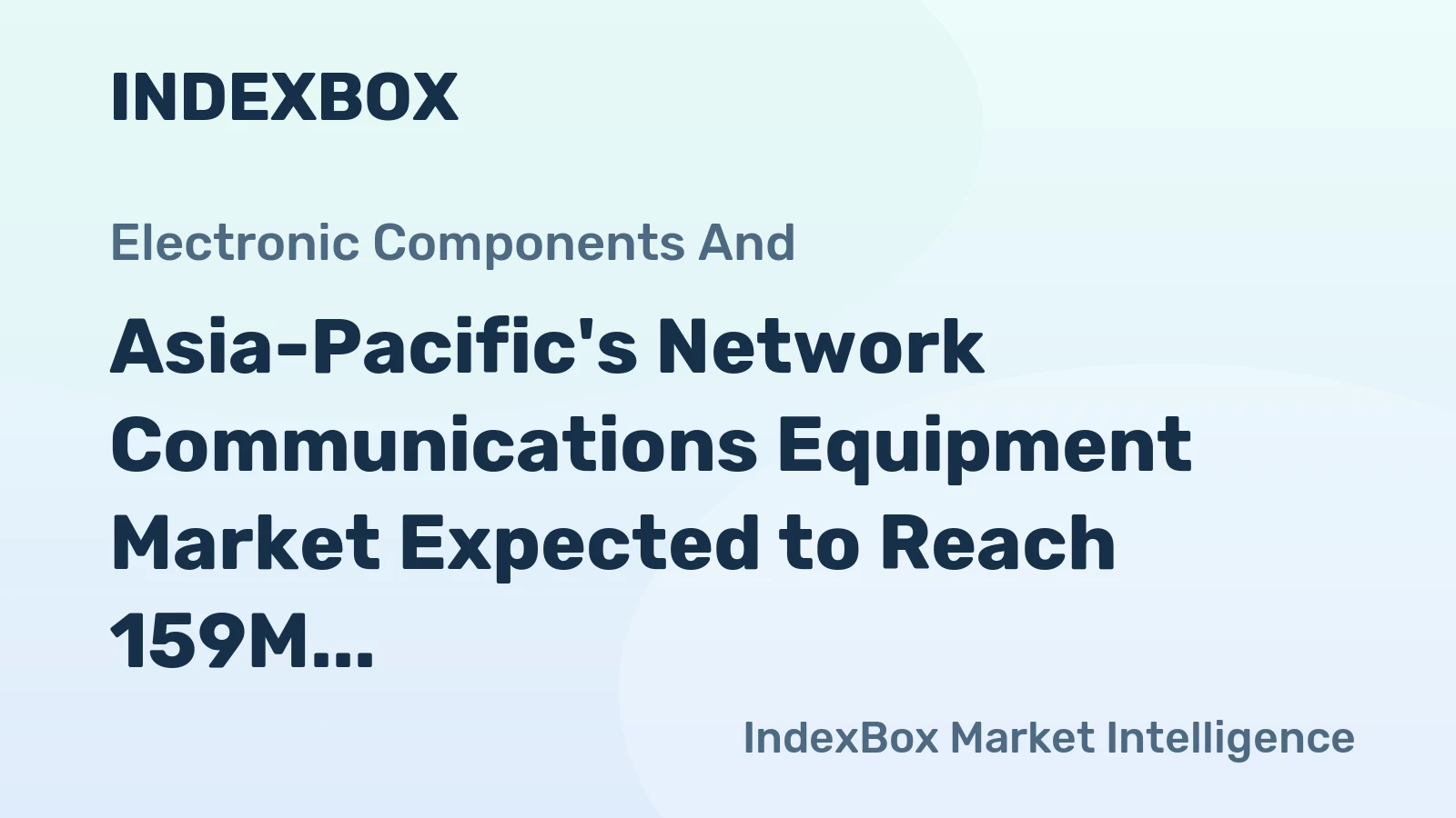 Asia-Pacific's Network Communications Equipment Market Expected to Reach 159M Units and $27.7B by 2035