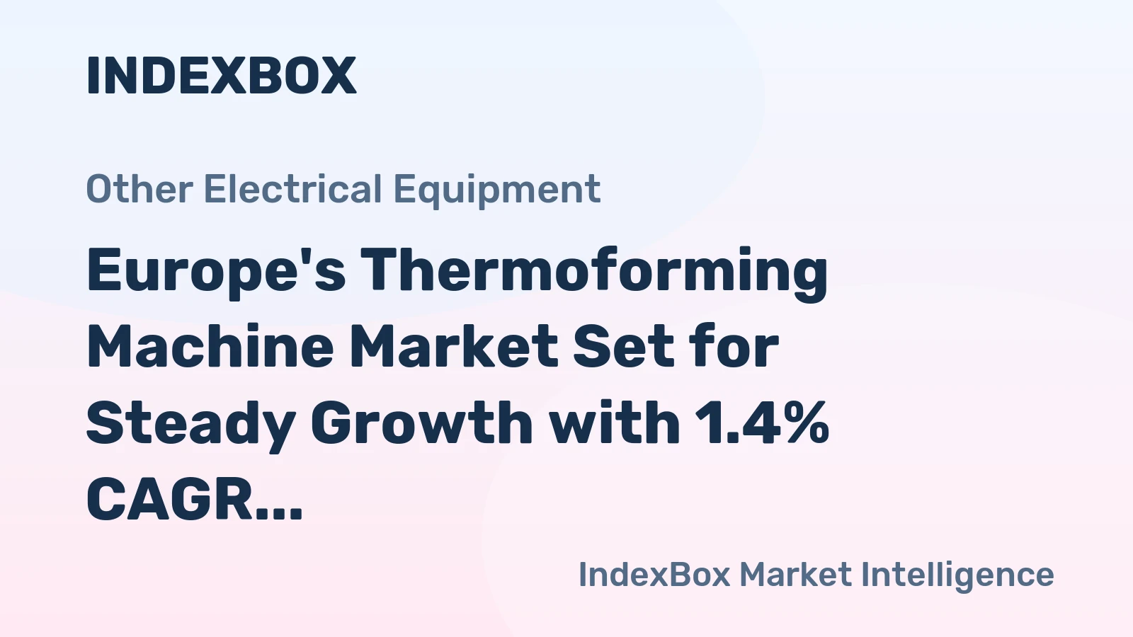 Europe's Thermoforming Machine Market Set for Steady Growth with 1.4% CAGR Through 2035