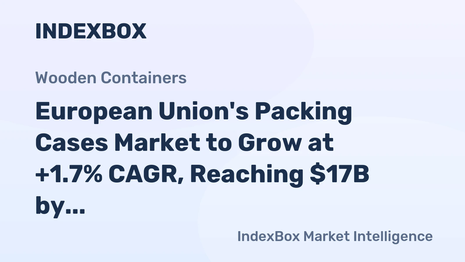 European Union's Packing Cases Market to Grow at +1.7% CAGR, Reaching $17B by 2035