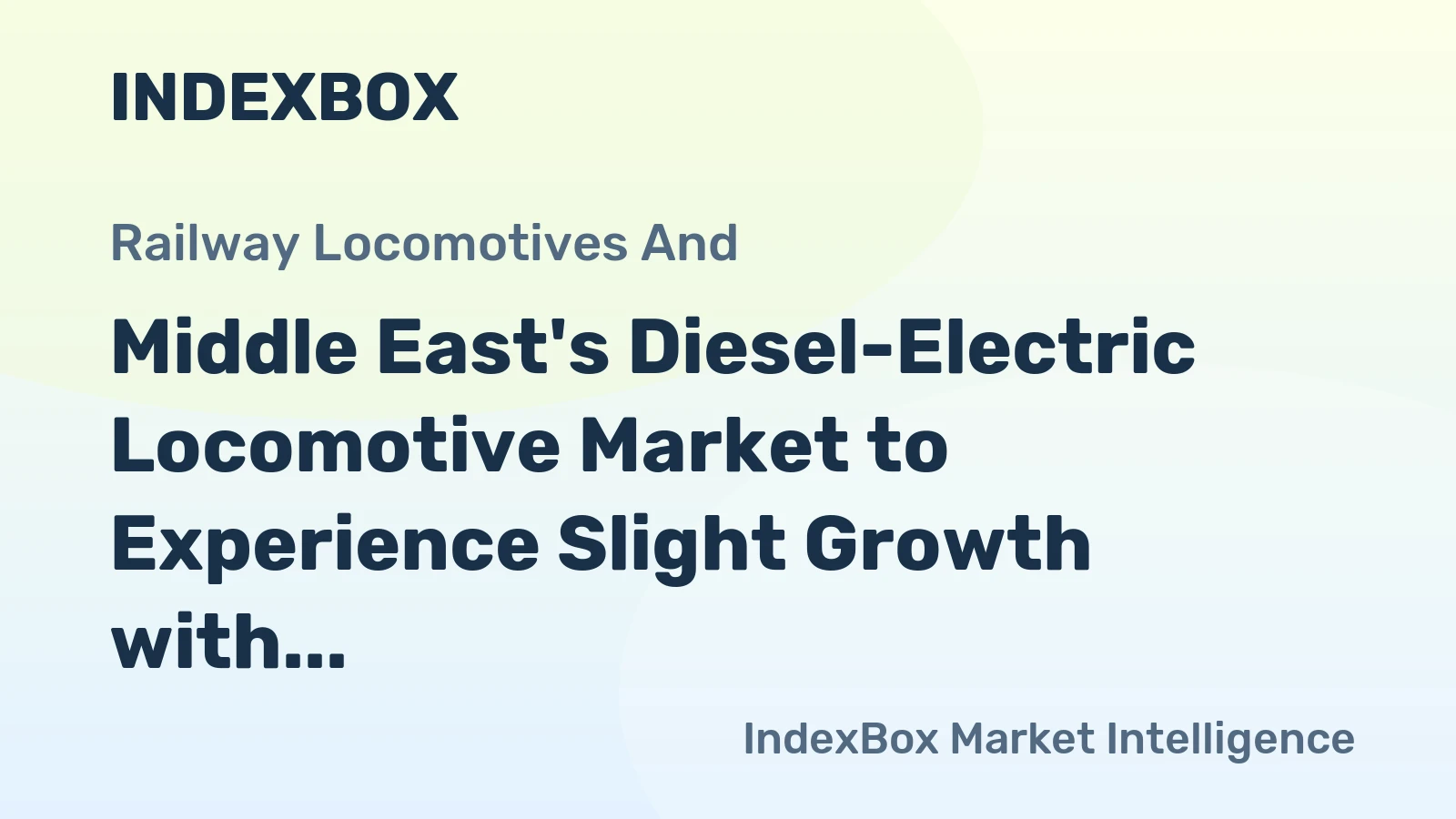 Middle East's Diesel-Electric Locomotive Market to Experience Slight Growth with +0.3% CAGR
