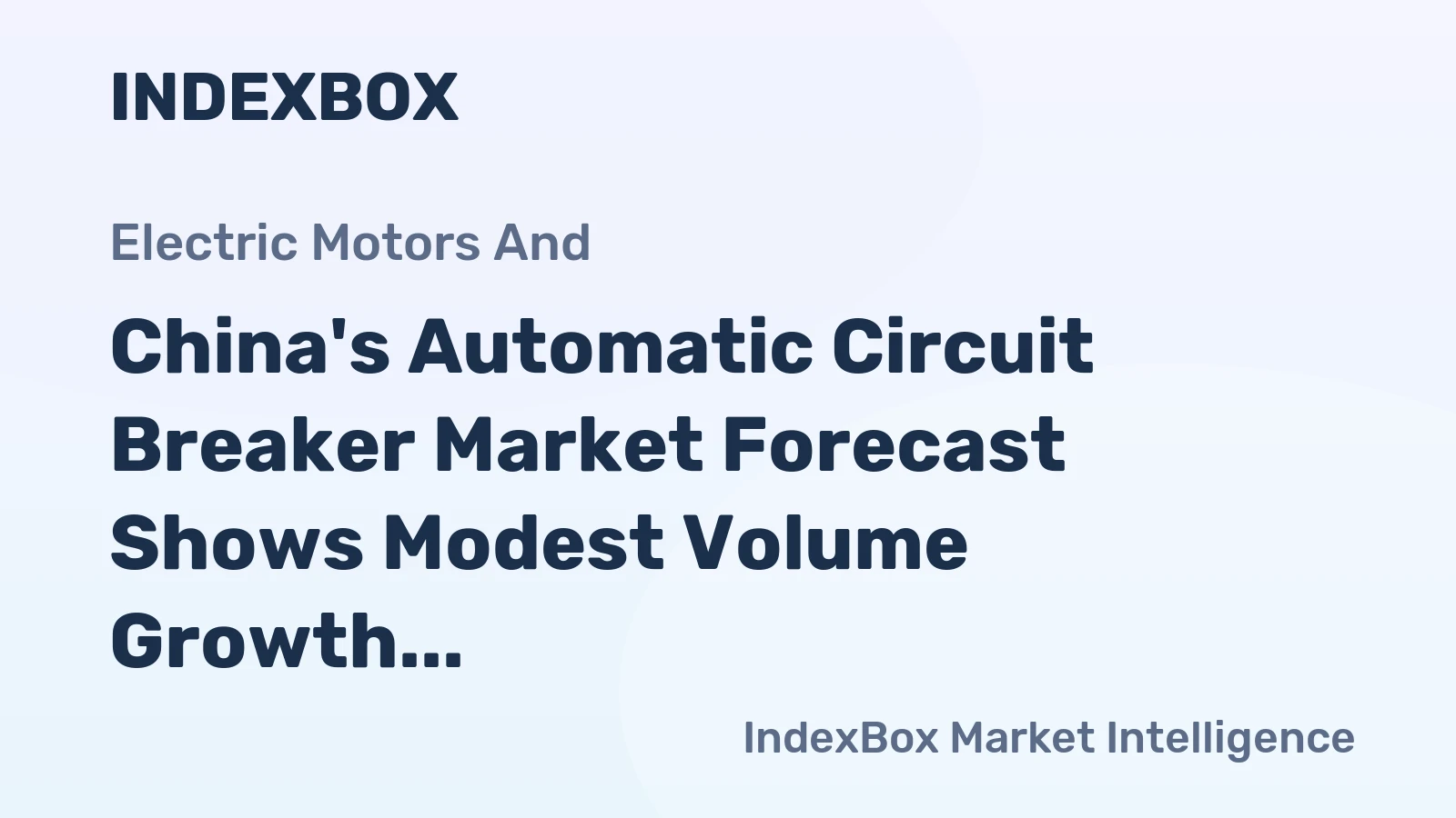 China's Automatic Circuit Breaker Market Forecast Shows Modest Volume Growth Amid Strong Export Performance