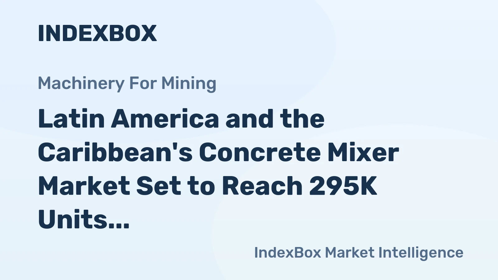Latin America and the Caribbean's Concrete Mixer Market Set to Reach 295K Units and $381M by 2035