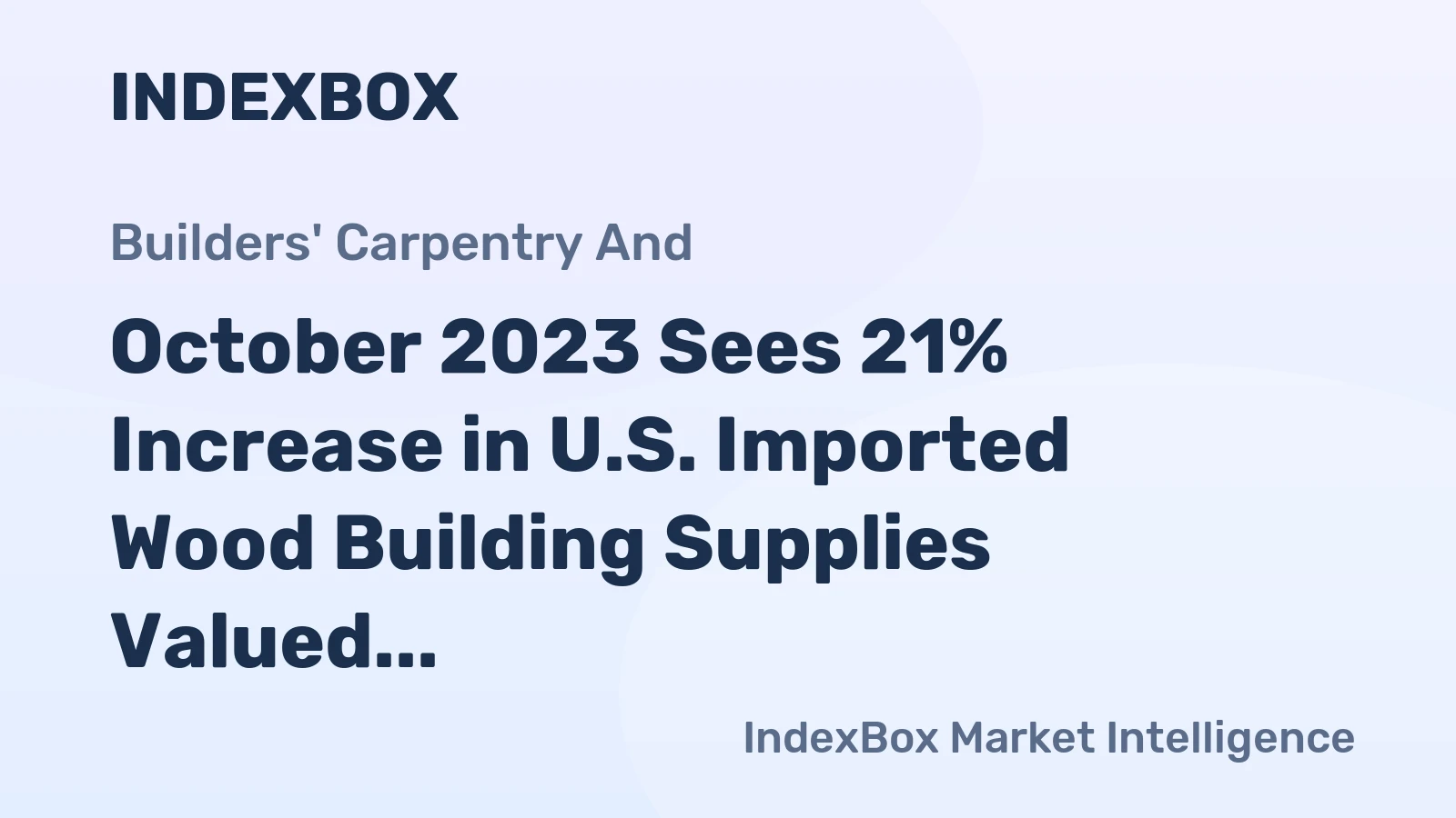 October 2023 Sees 21% Increase in U.S. Imported Wood Building Supplies Valued at $28M