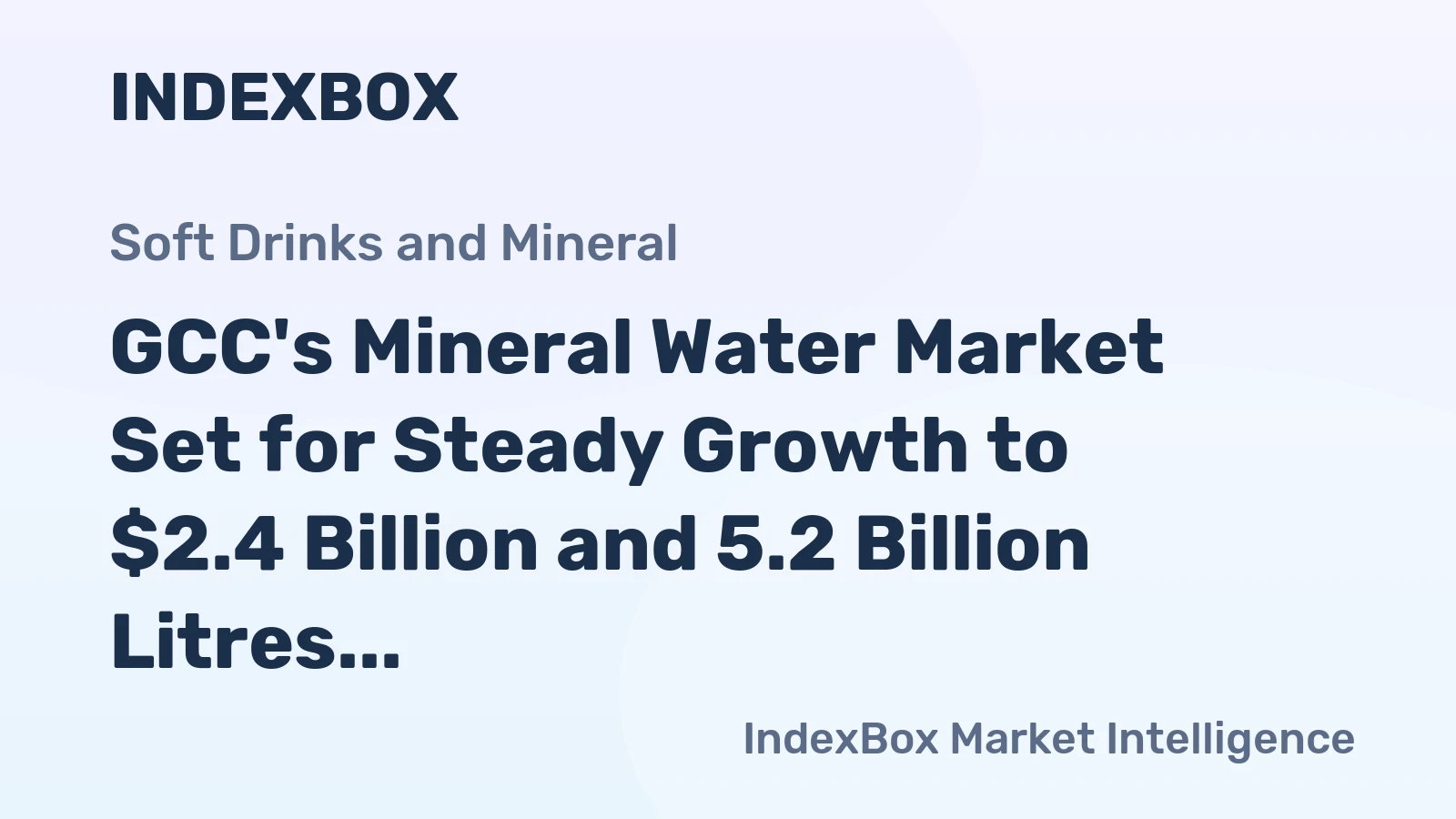 GCC's Mineral Water Market Set for Steady Growth to $2.4 Billion and 5.2 Billion Litres