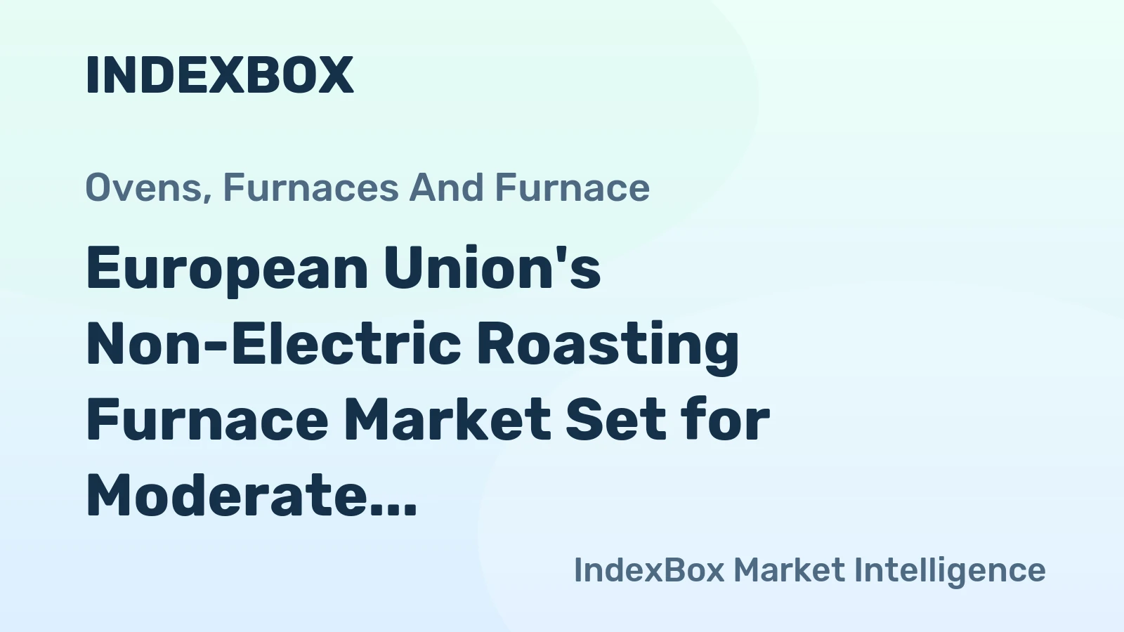 European Union's Non-Electric Roasting Furnace Market Set for Moderate Growth to 14K Units and $898M