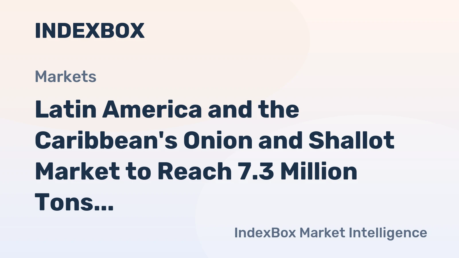 Latin America and the Caribbean's Onion and Shallot Market to Reach 7.3 Million Tons and $6.8 Billion