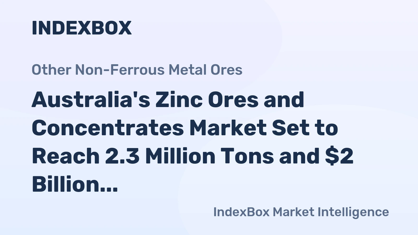 Australia's Zinc Ores and Concentrates Market Set to Reach 2.3 Million Tons and $2 Billion