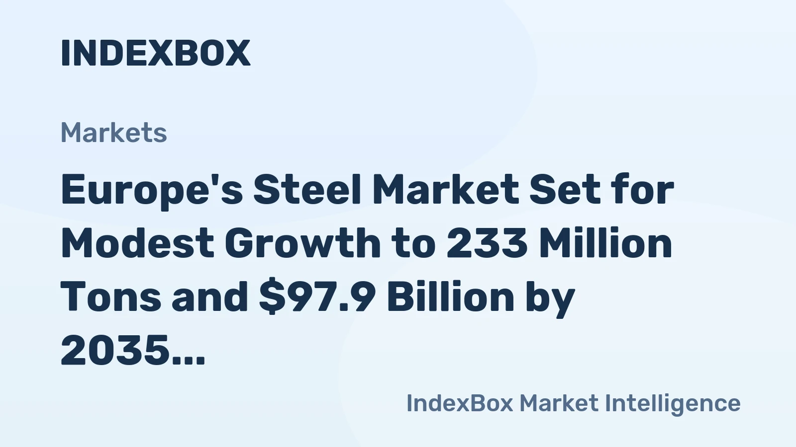 Europe's Steel Market Set for Modest Growth to 233 Million Tons and $97.9 Billion by 2035