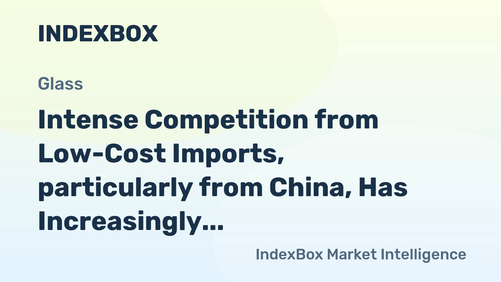 Intense Competition from Low-Cost Imports, particularly from China, Has Increasingly Constrained the U.S. Glass Product Industry Performance