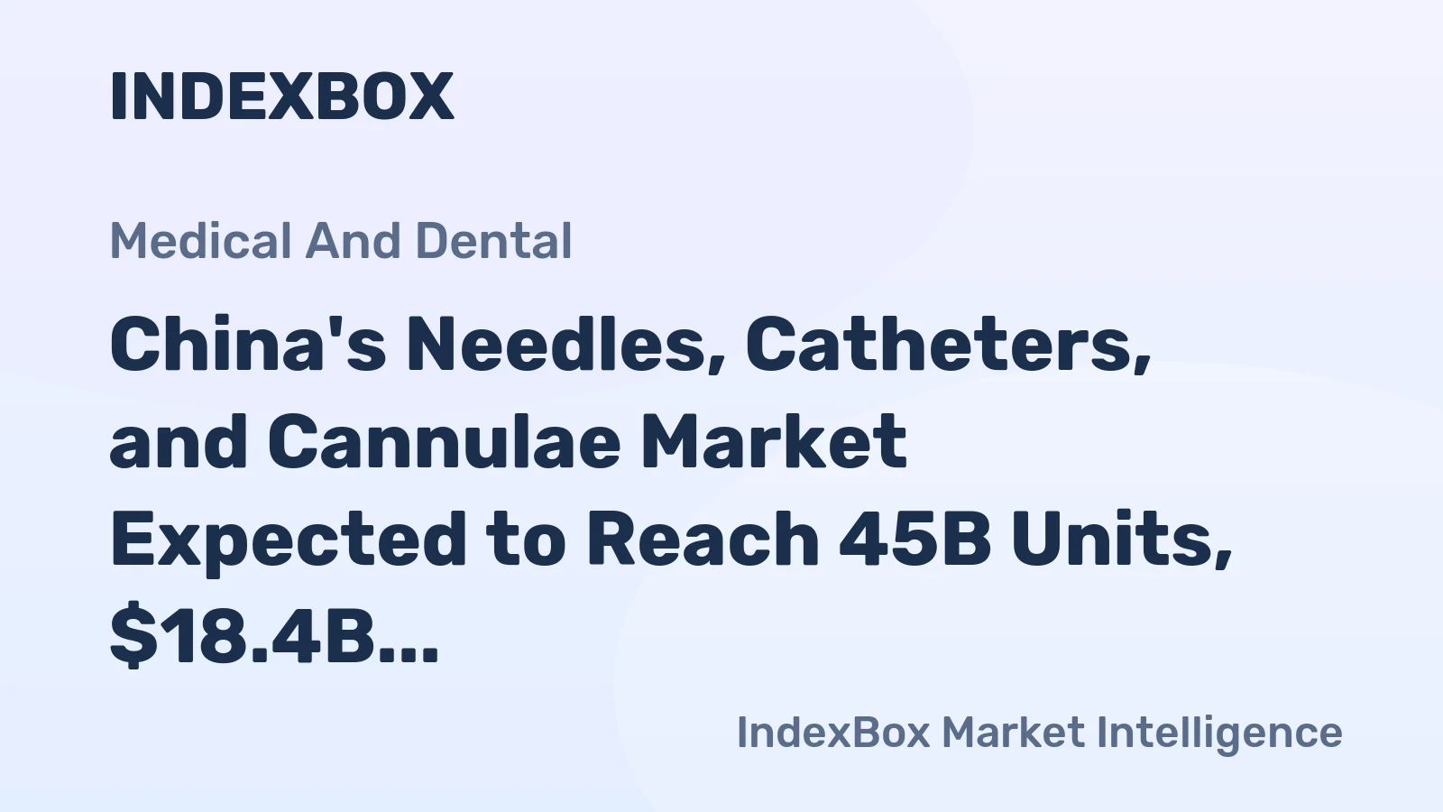 China's Needles, Catheters, and Cannulae Market Expected to Reach 45B Units, $18.4B Value by 2035