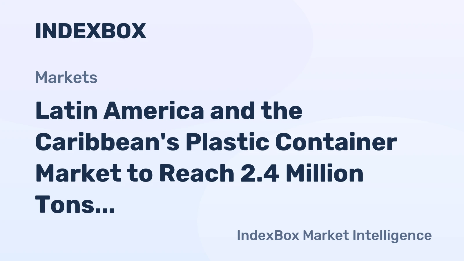 Latin America and the Caribbean's Plastic Container Market to Reach 2.4 Million Tons and $9.1 Billion by 2035