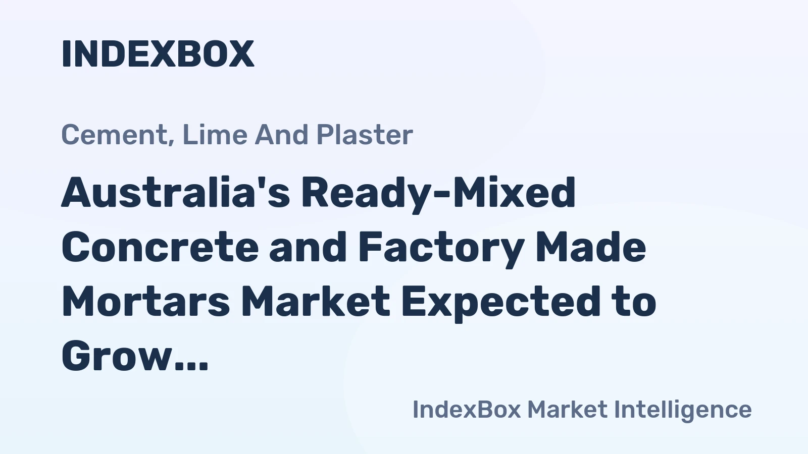 Australia's Ready-Mixed Concrete and Factory Made Mortars Market Expected to Grow with +0.8% CAGR, Reaching $78.1B by 2035