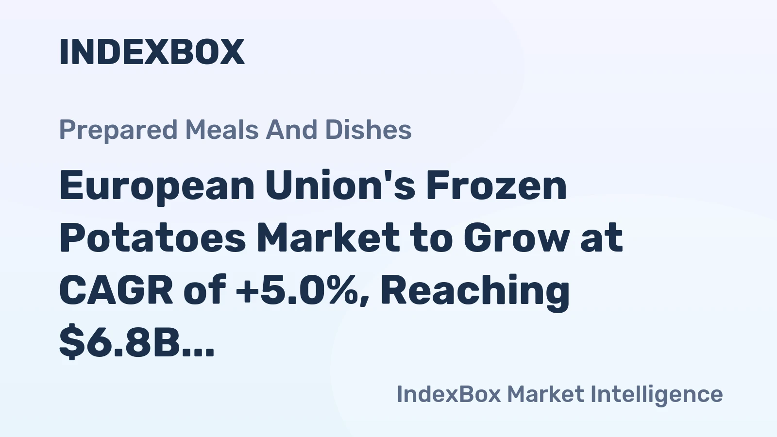 European Union's Frozen Potatoes Market to Grow at CAGR of +5.0%, Reaching $6.8B by 2035