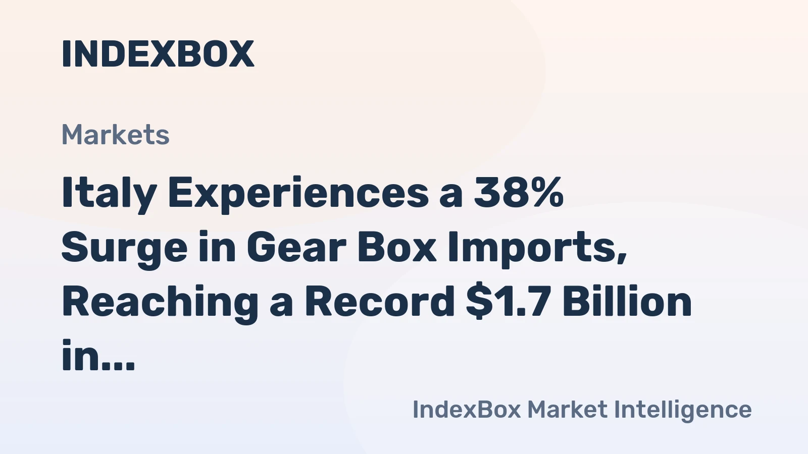 Italy Experiences a 38% Surge in Gear Box Imports, Reaching a Record $1.7 Billion in 2024