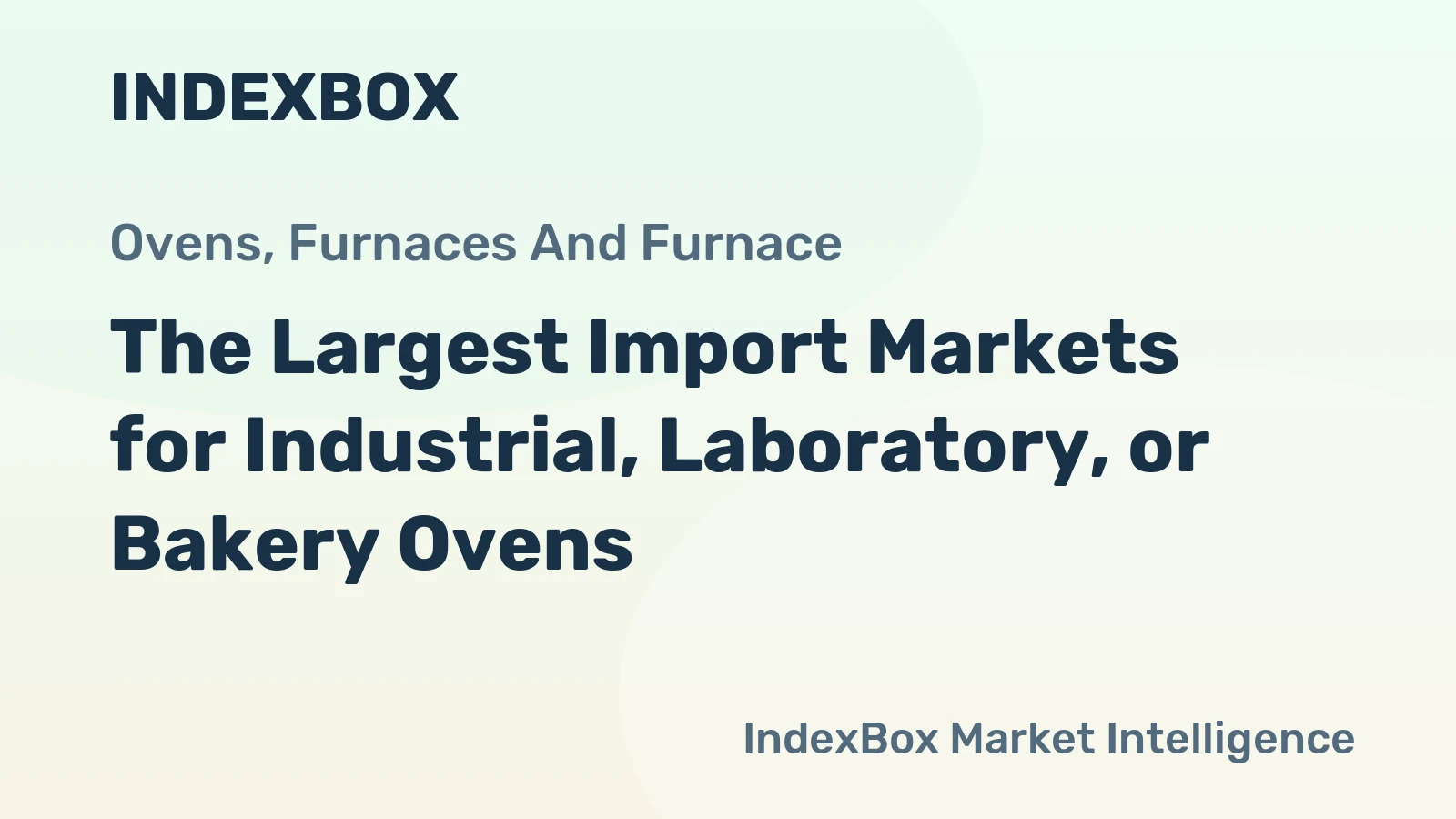 The Largest Import Markets for Industrial, Laboratory, or Bakery Ovens