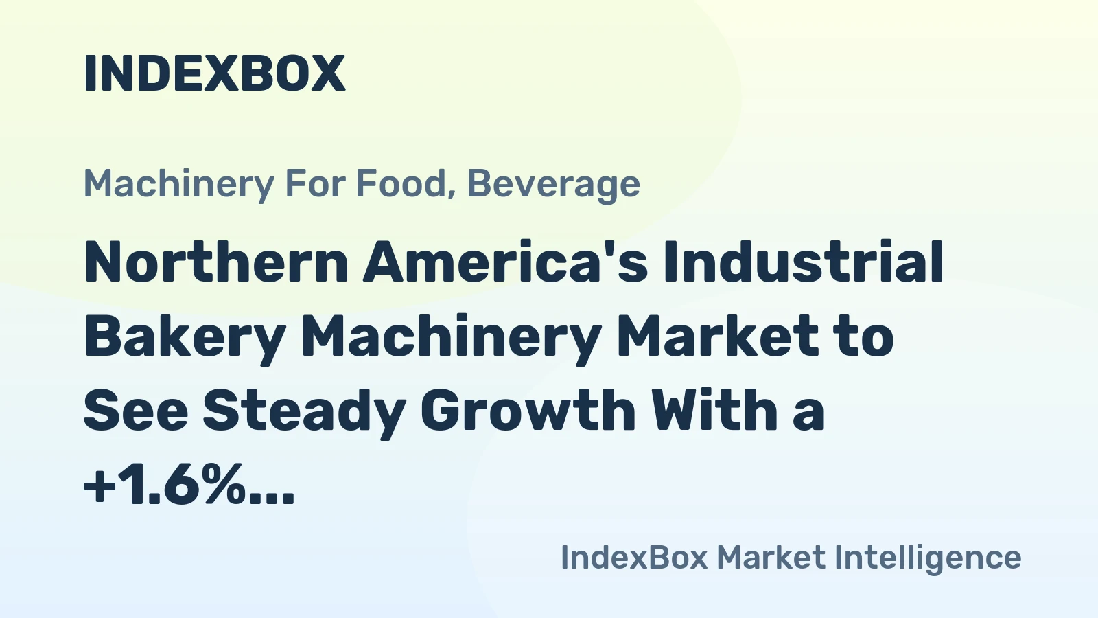 Northern America's Industrial Bakery Machinery Market to See Steady Growth With a +1.6% CAGR