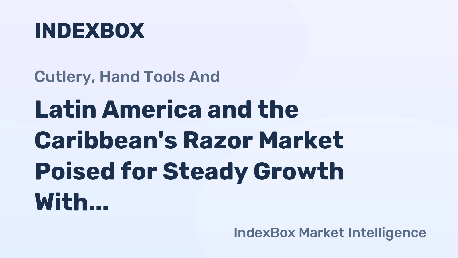 Latin America and the Caribbean's Razor Market Poised for Steady Growth With 1.5% CAGR in Value
