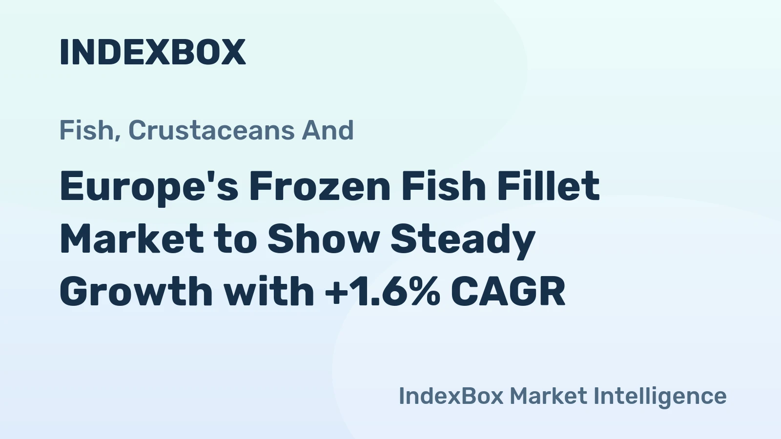 Europe's Frozen Fish Fillet Market to Show Steady Growth with +1.6% CAGR