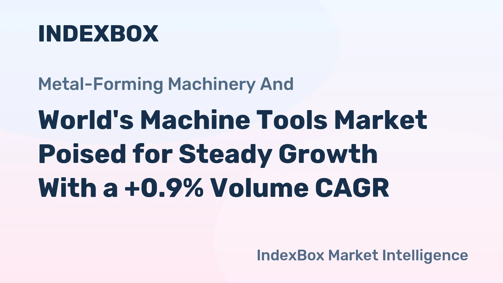 World's Machine Tools Market Poised for Steady Growth With a +0.9% Volume CAGR