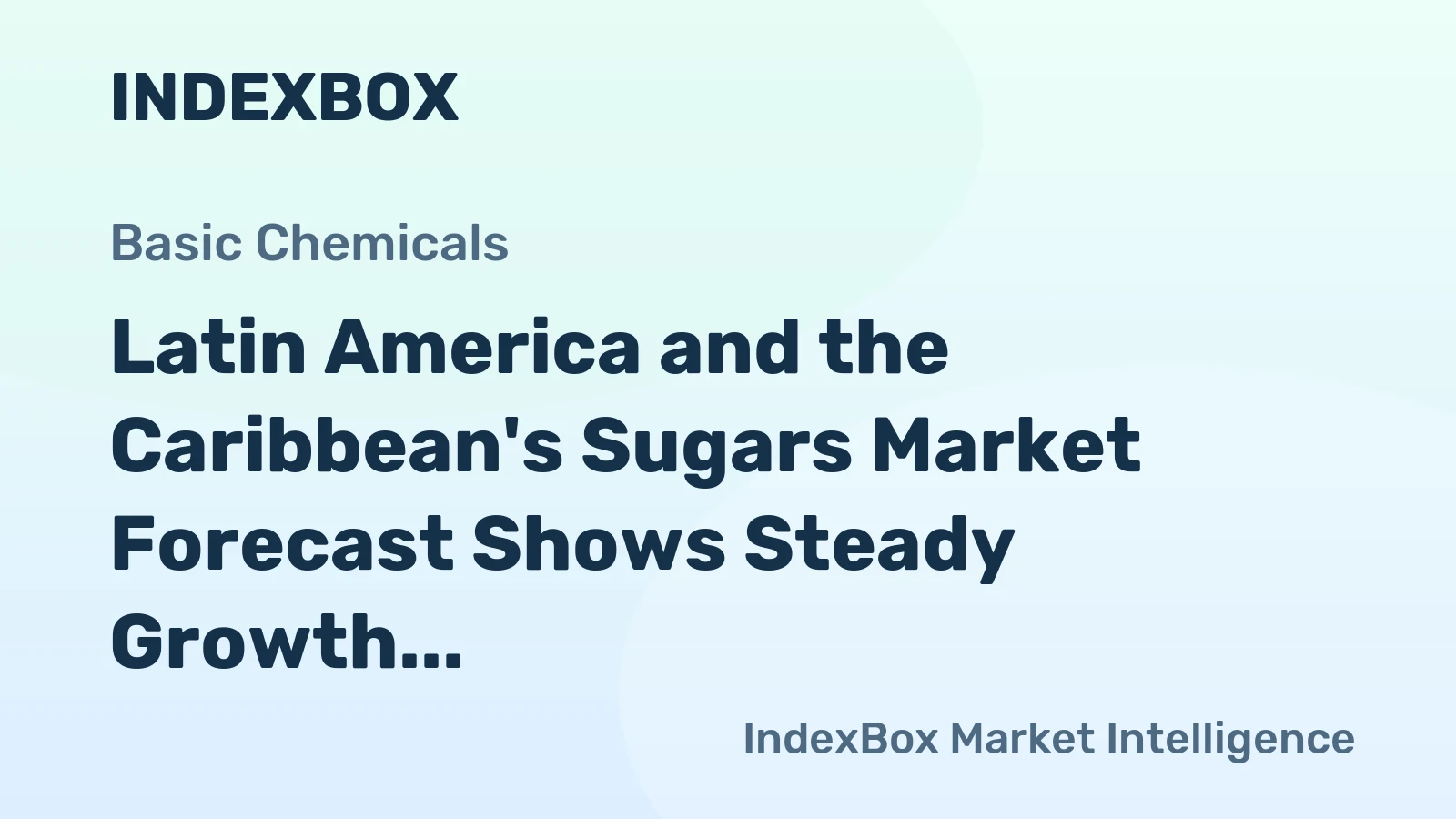 Latin America and the Caribbean's Sugars Market Forecast Shows Steady Growth With a +1.0% Volume CAGR