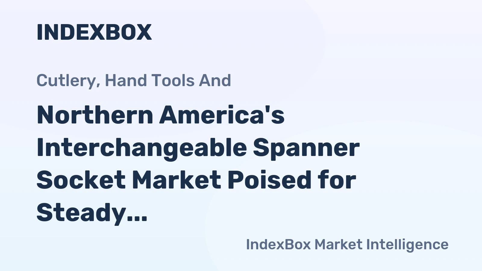 Northern America's Interchangeable Spanner Socket Market Poised for Steady Growth With a 3.1% CAGR in Value