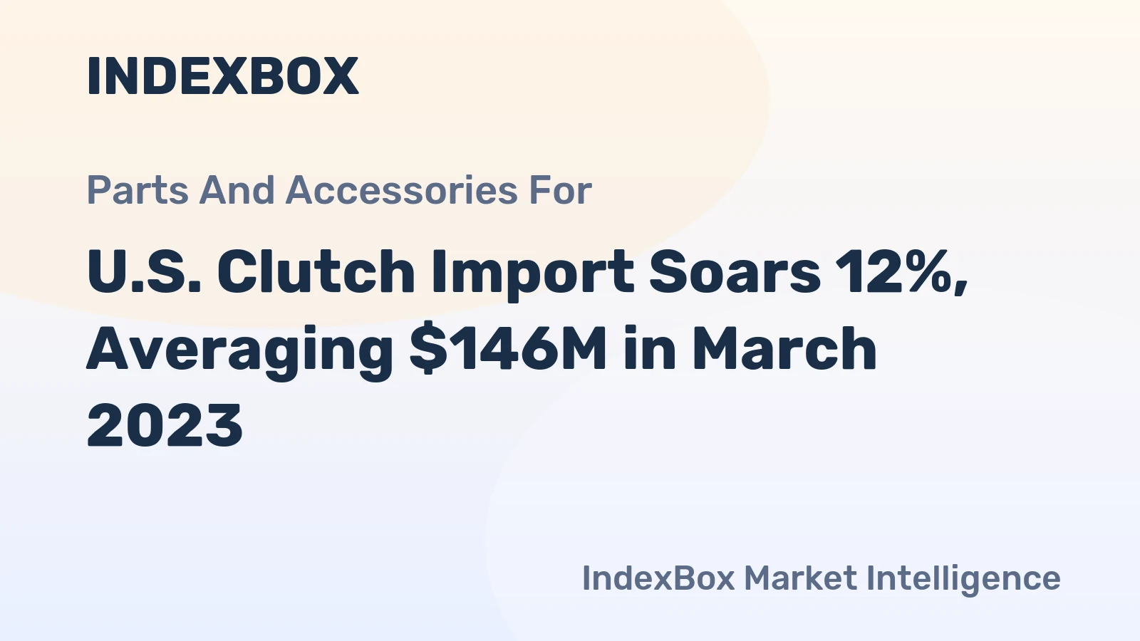 U.S. Clutch Import Soars 12%, Averaging $146M in March 2023