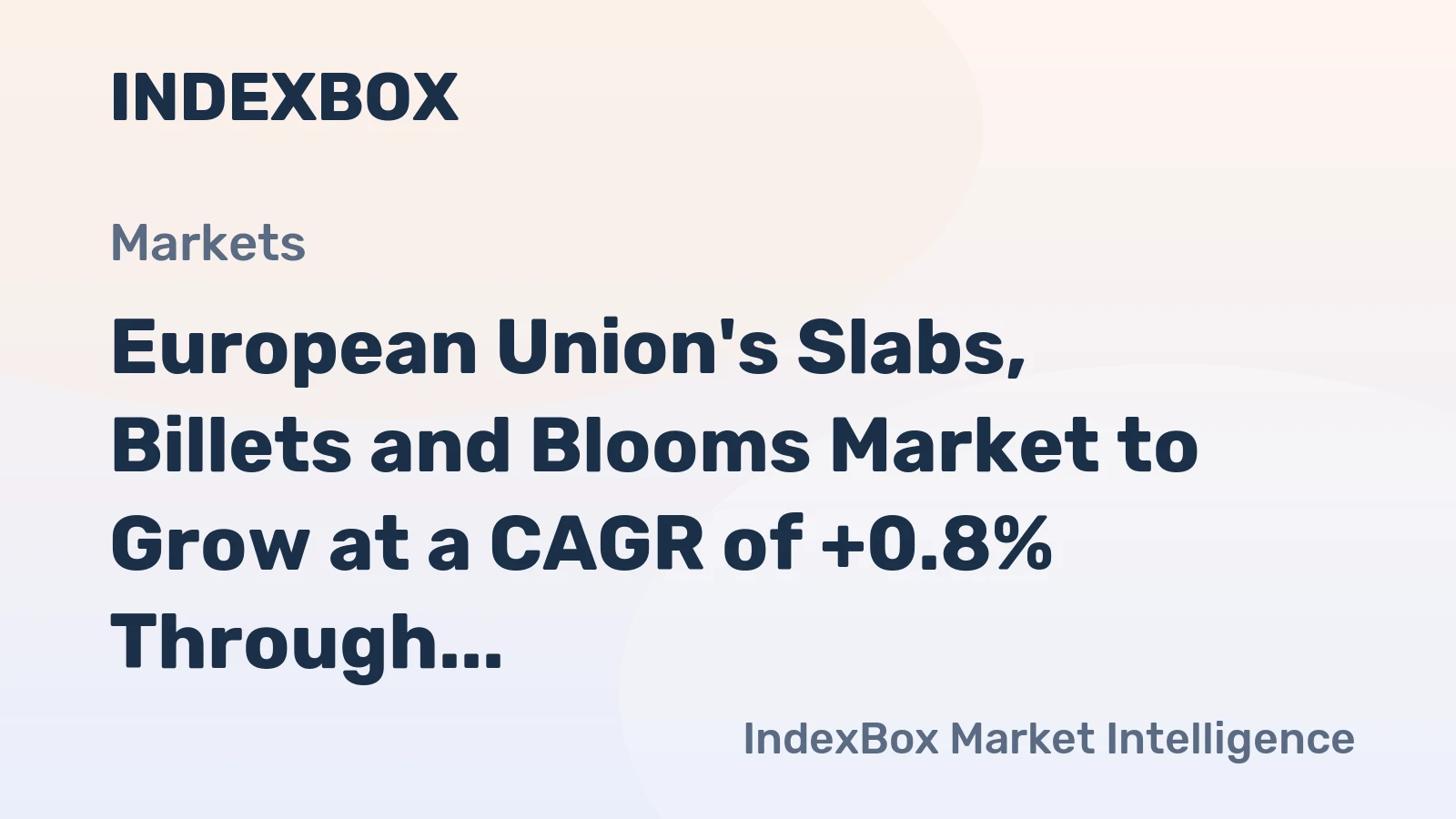 European Union's Slabs, Billets and Blooms Market to Grow at a CAGR of +0.8% Through 2035
