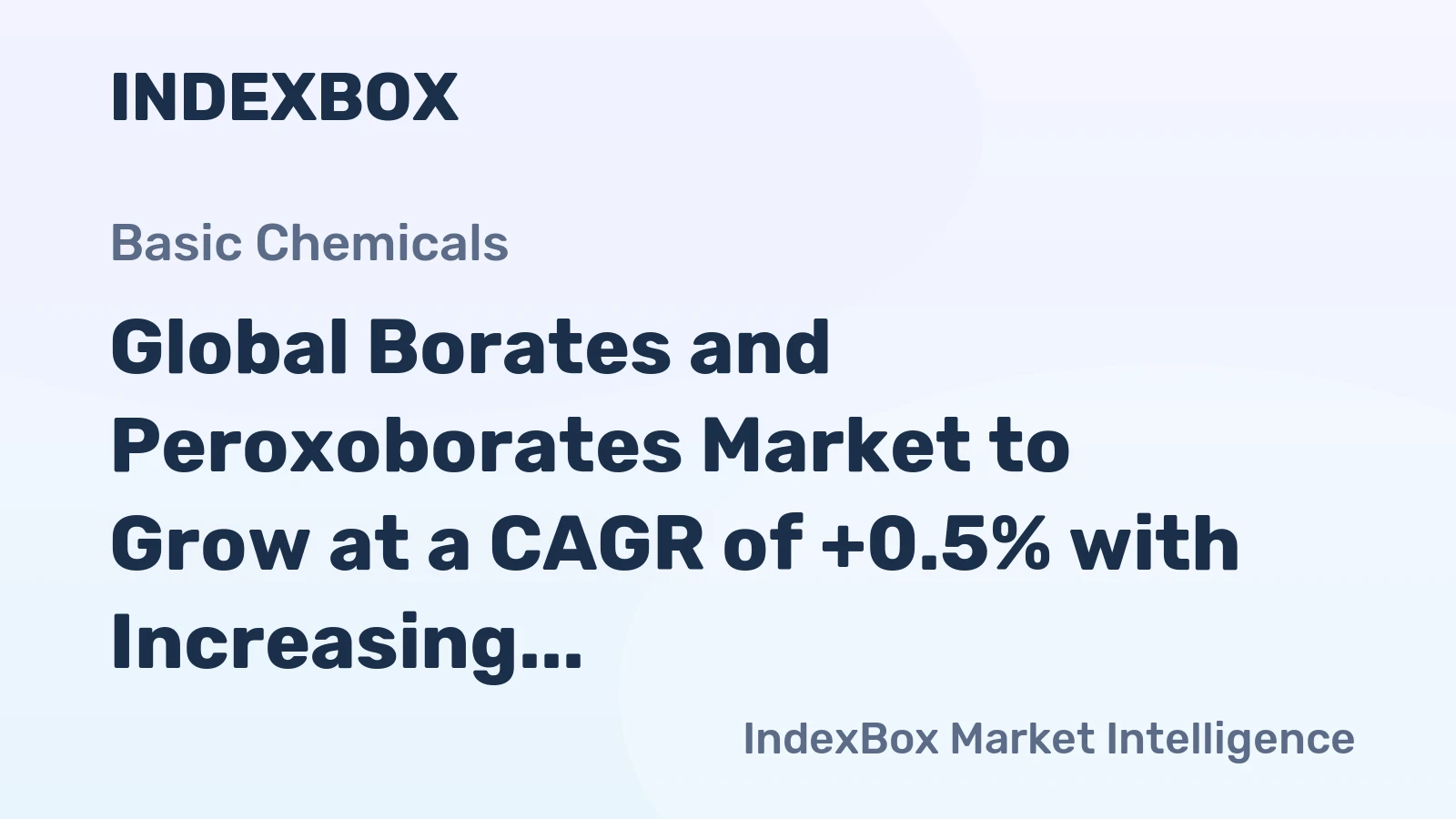 Global Borates and Peroxoborates Market to Grow at a CAGR of +0.5% with Increasing Demand Worldwide