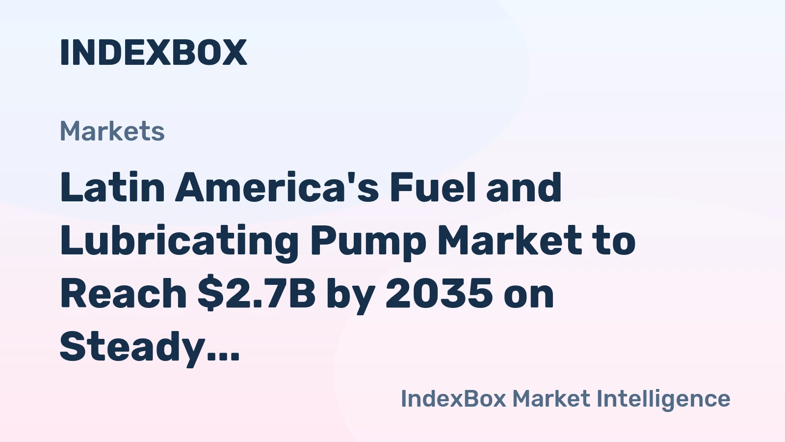 Latin America's Fuel and Lubricating Pump Market to Reach $2.7B by 2035 on Steady CAGR of +1.2% Growth