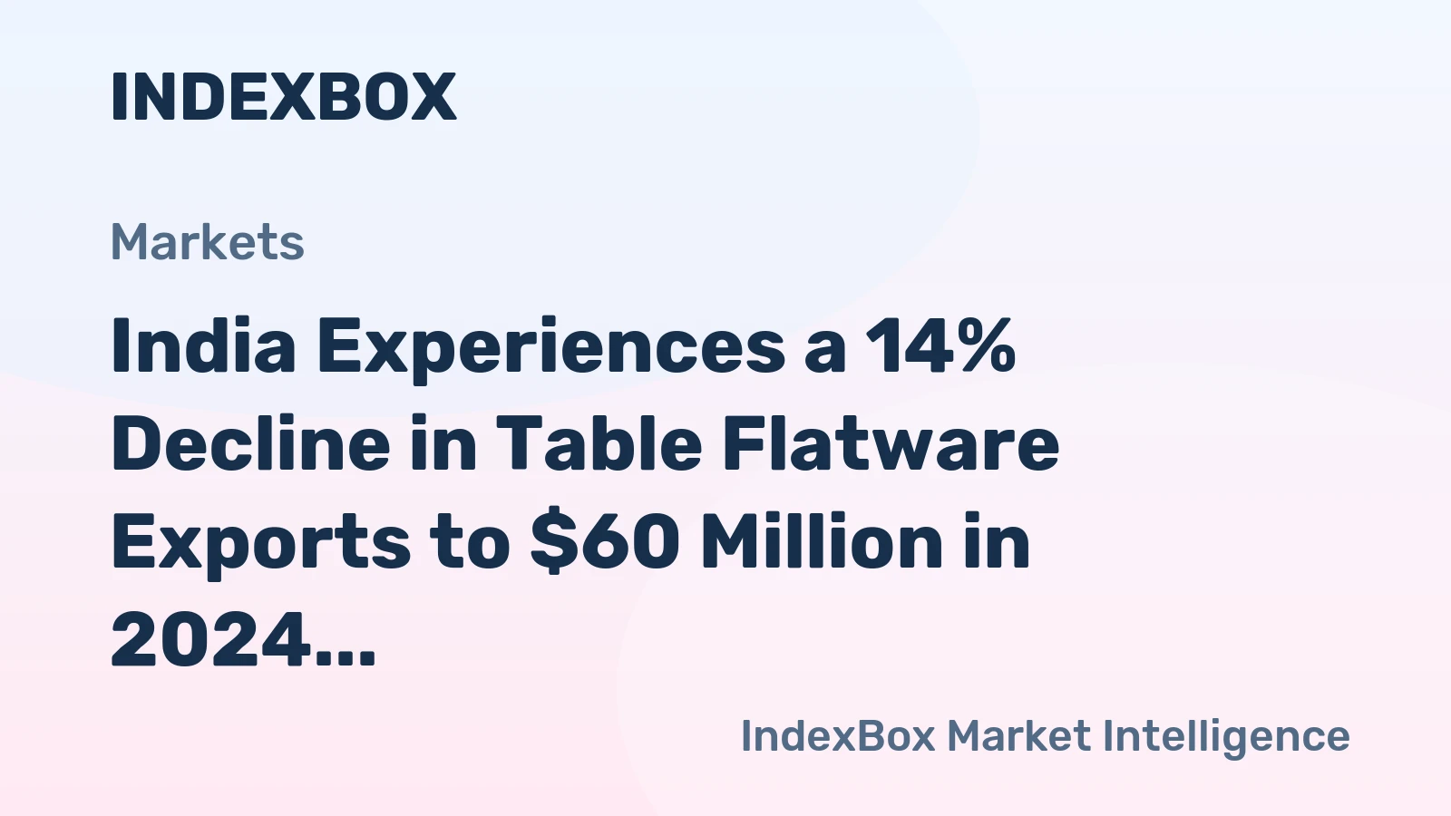 India Experiences a 14% Decline in Table Flatware Exports to $60 Million in 2024