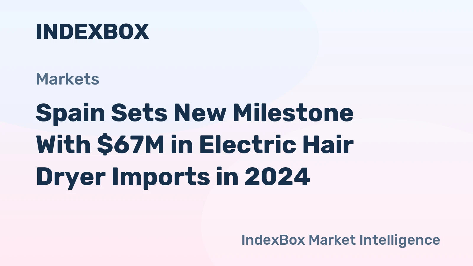 Spain Sets New Milestone With $67M in Electric Hair Dryer Imports in 2024