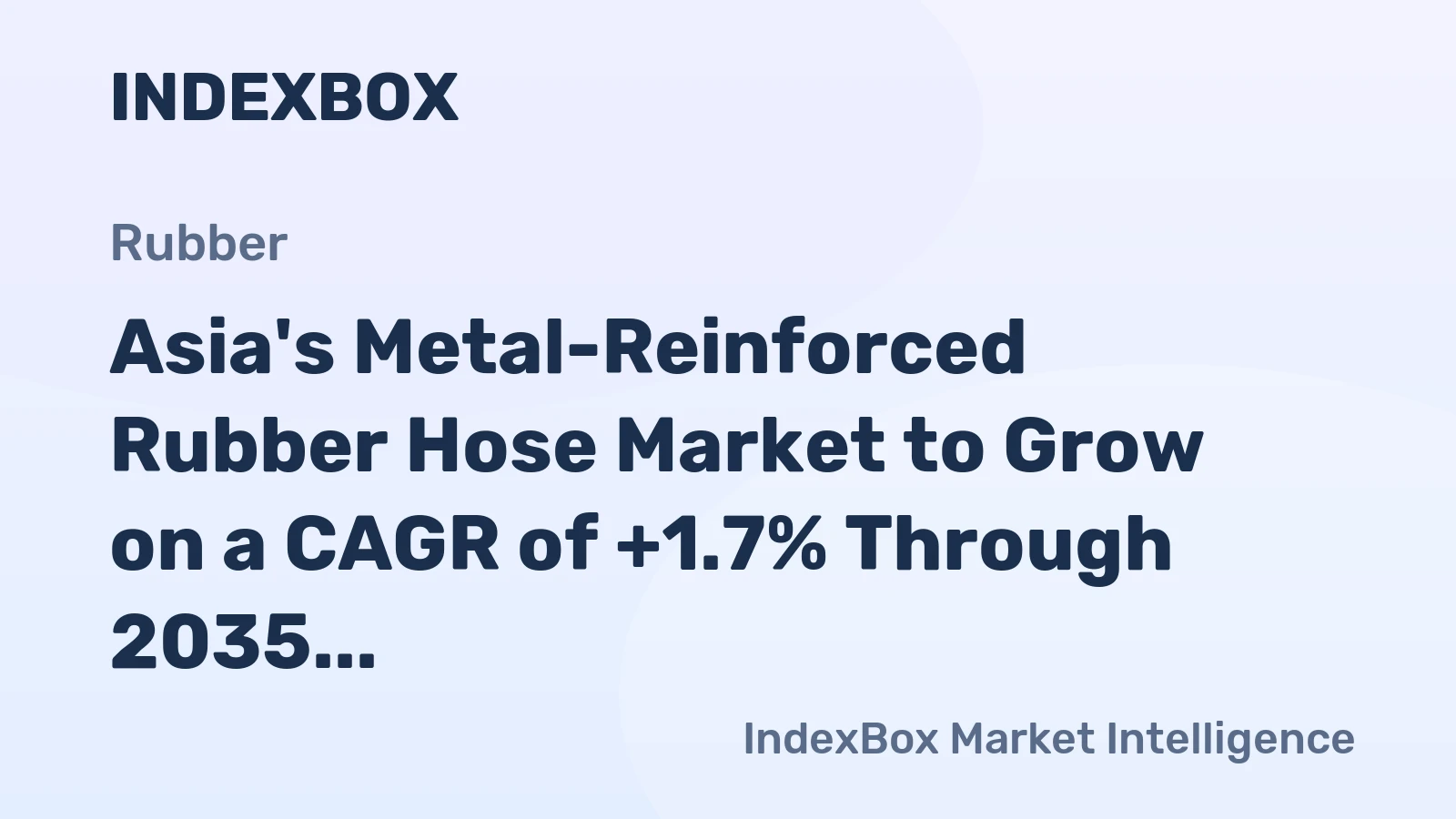 Asia's Metal-Reinforced Rubber Hose Market to Grow on a CAGR of +1.7% Through 2035