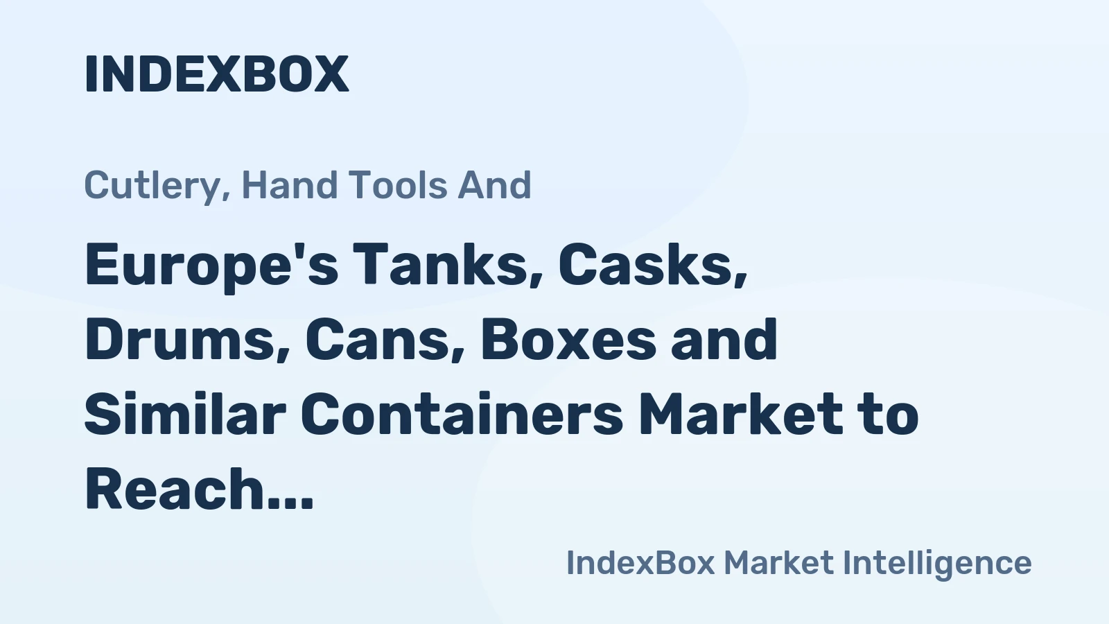Europe's Tanks, Casks, Drums, Cans, Boxes and Similar Containers Market to Reach 125B Units and $346.6B by 2035