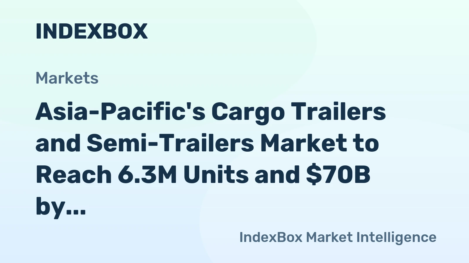 Asia-Pacific's Cargo Trailers and Semi-Trailers Market to Reach 6.3M Units and $70B by 2035