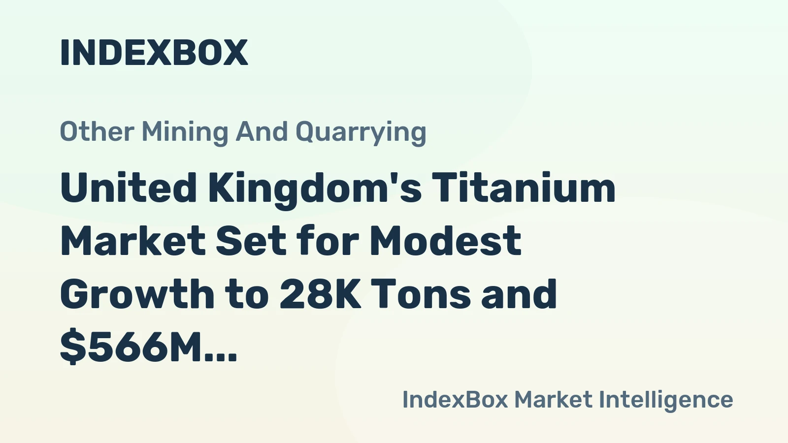 United Kingdom's Titanium Market Set for Modest Growth to 28K Tons and $566M Value