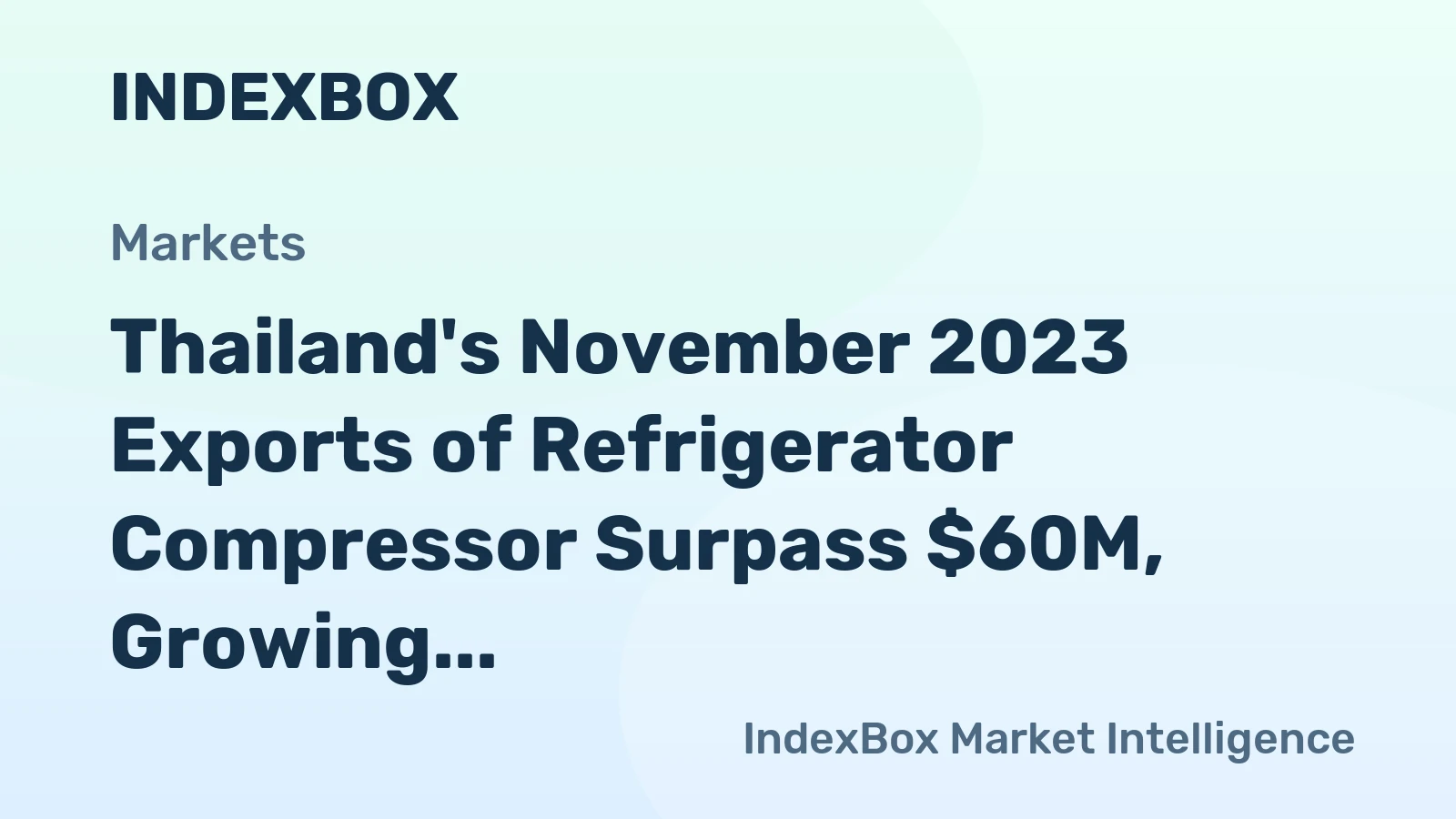 Thailand's November 2023 Exports of Refrigerator Compressor Surpass $60M, Growing by 24%