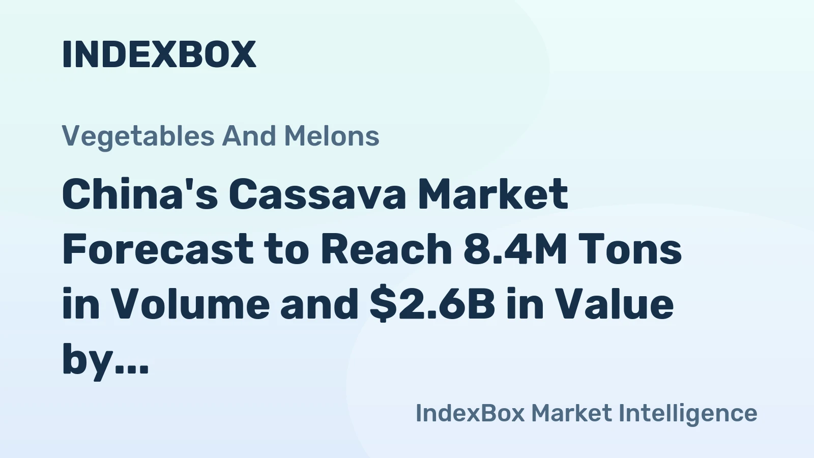 China's Cassava Market Forecast to Reach 8.4M Tons in Volume and $2.6B in Value by 2035