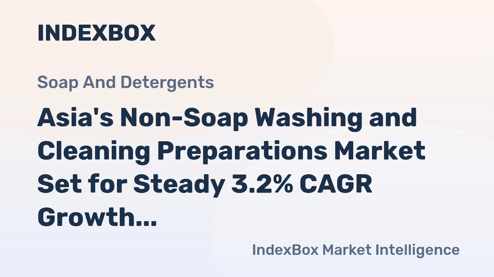 Asia's Non-Soap Washing and Cleaning Preparations Market Set for Steady 3.2% CAGR Growth