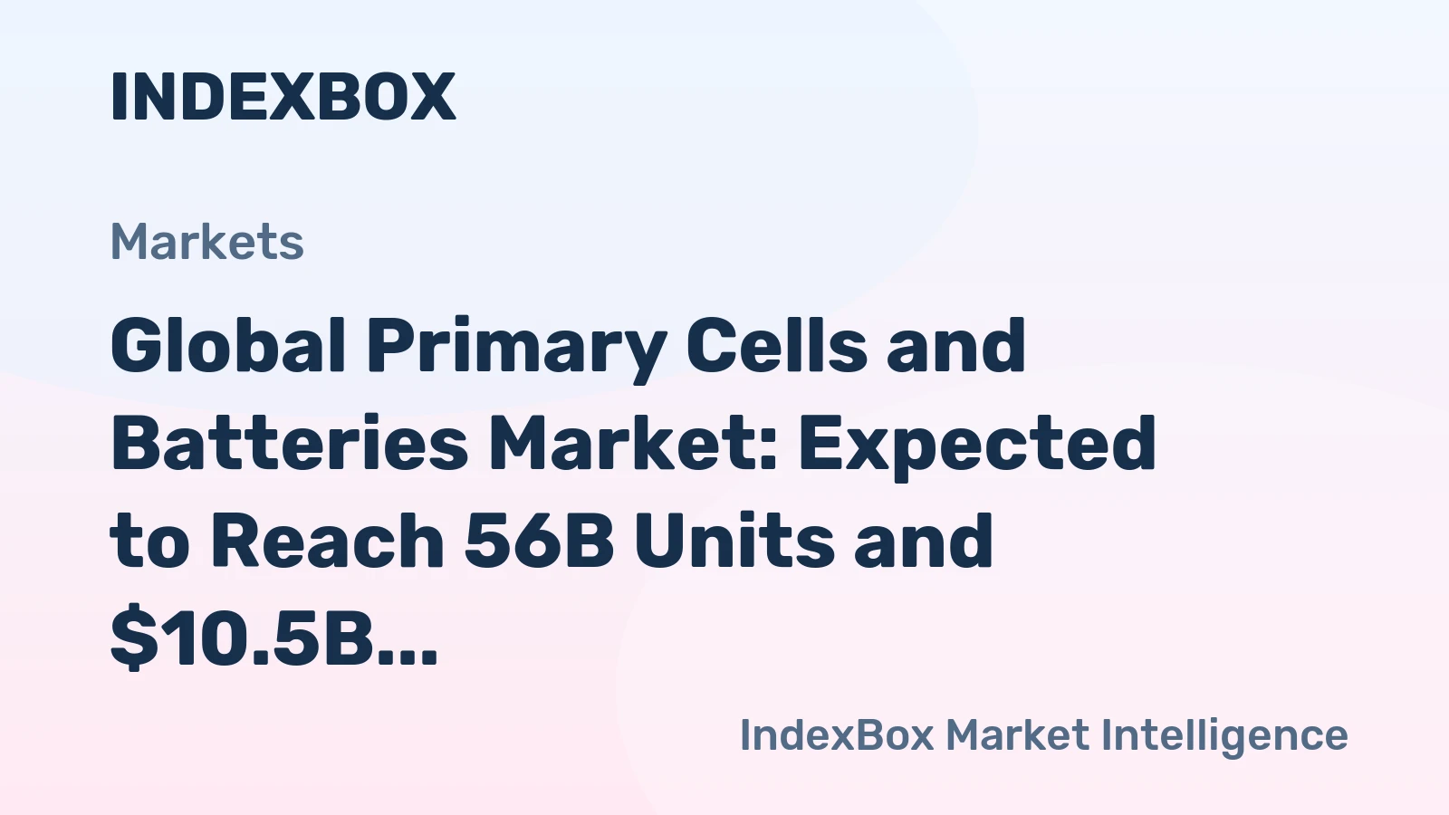 Global Primary Cells and Batteries Market: Expected to Reach 56B Units and $10.5B by 2035