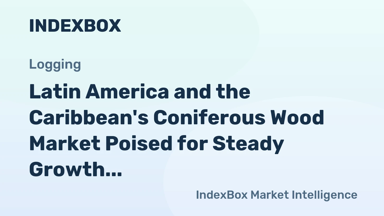 Latin America and the Caribbean's Coniferous Wood Market Poised for Steady Growth With 1.5% CAGR