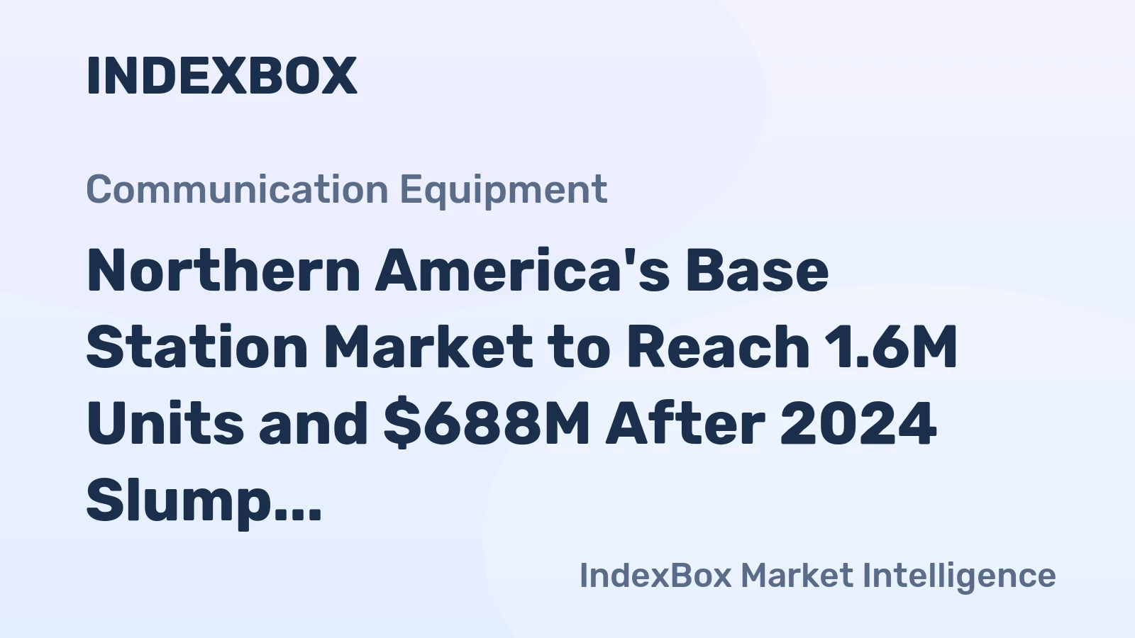 Northern America's Base Station Market to Reach 1.6M Units and $688M After 2024 Slump