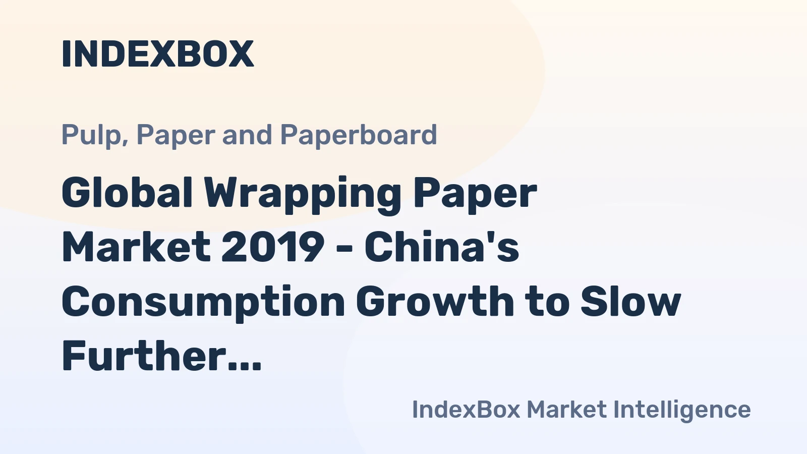 Global Wrapping Paper Market 2019 - China's Consumption Growth to Slow Further