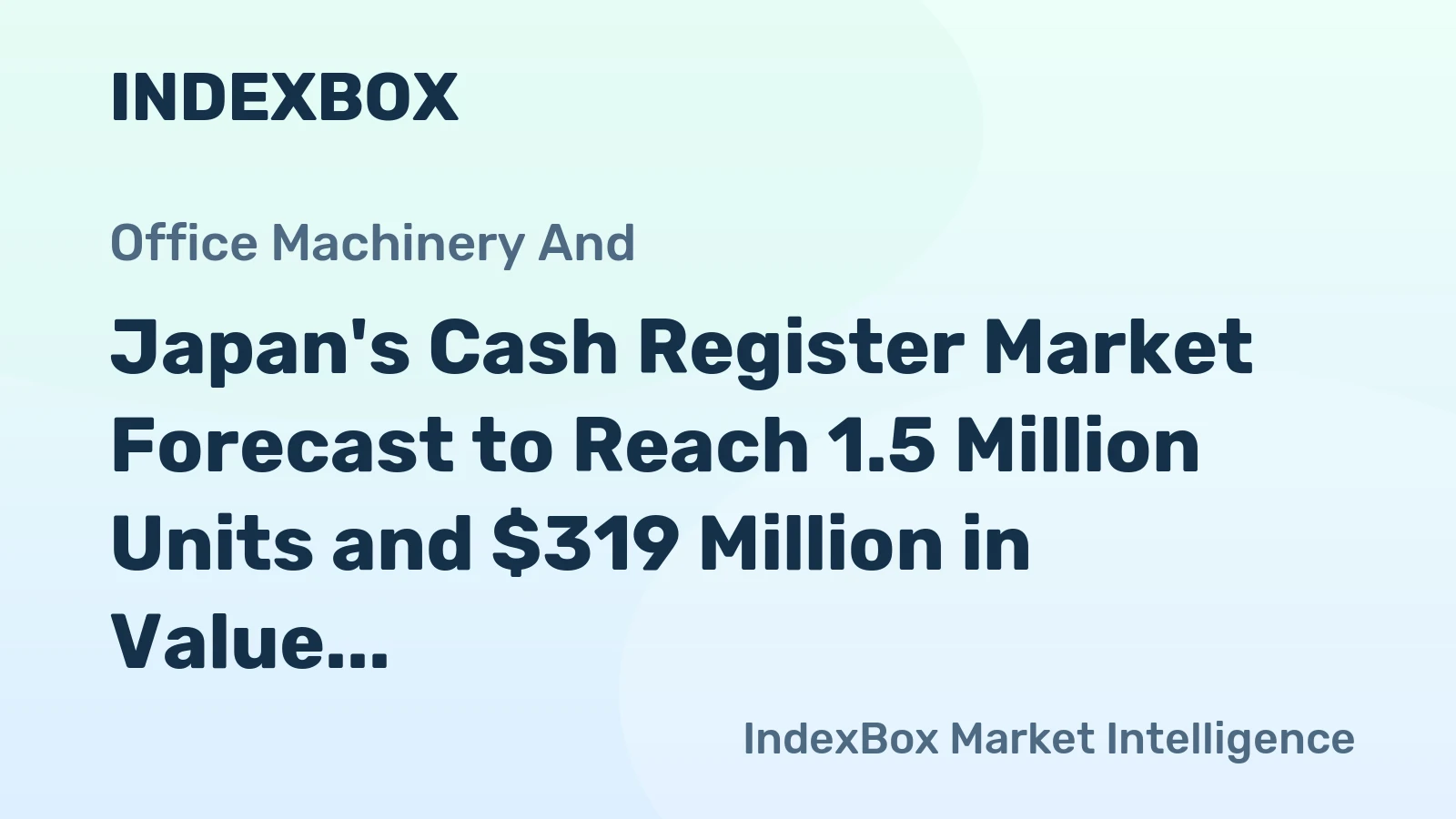 Japan's Cash Register Market Forecast to Reach 1.5 Million Units and $319 Million in Value