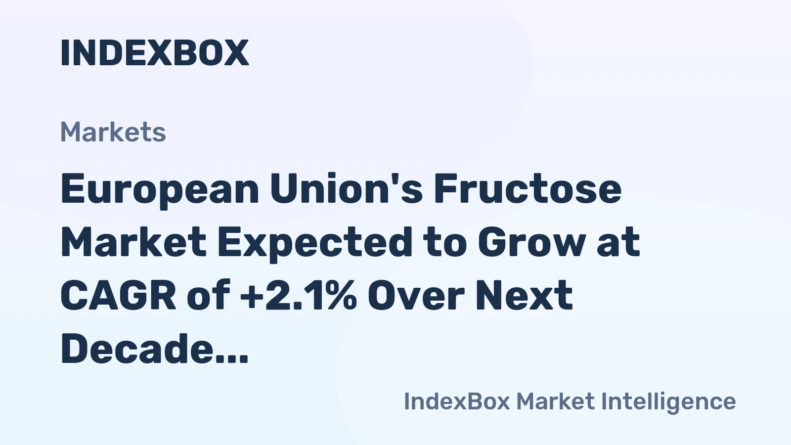 European Union's Fructose Market Expected to Grow at CAGR of +2.1% Over Next Decade, Reaching $2.9B by 2035