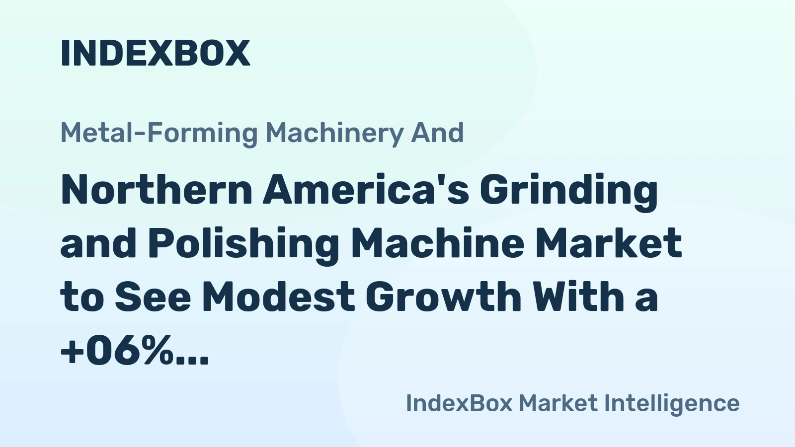 Northern America's Grinding and Polishing Machine Market to See Modest Growth With a +06% Volume CAGR