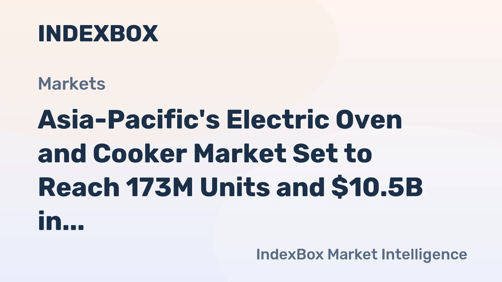 Asia-Pacific's Electric Oven and Cooker Market Set to Reach 173M Units and $10.5B in Value